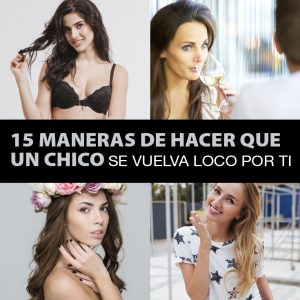 15 formas de hacer que un chico se vuelva loco por tí - Métodos Para Ligar