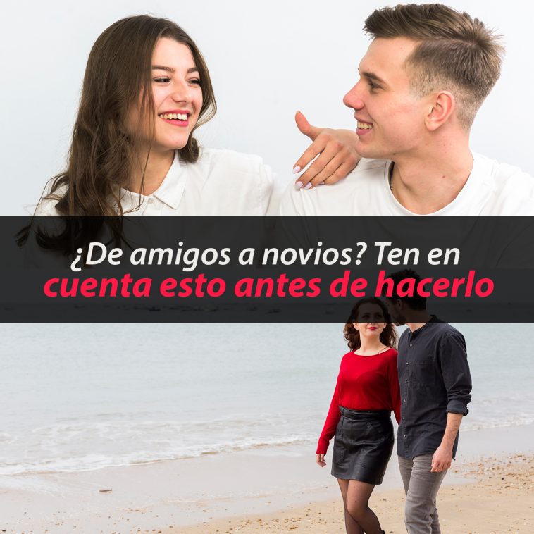 De amigos a novios: ten en cuenta esto antes de intentarlo - Métodos ...