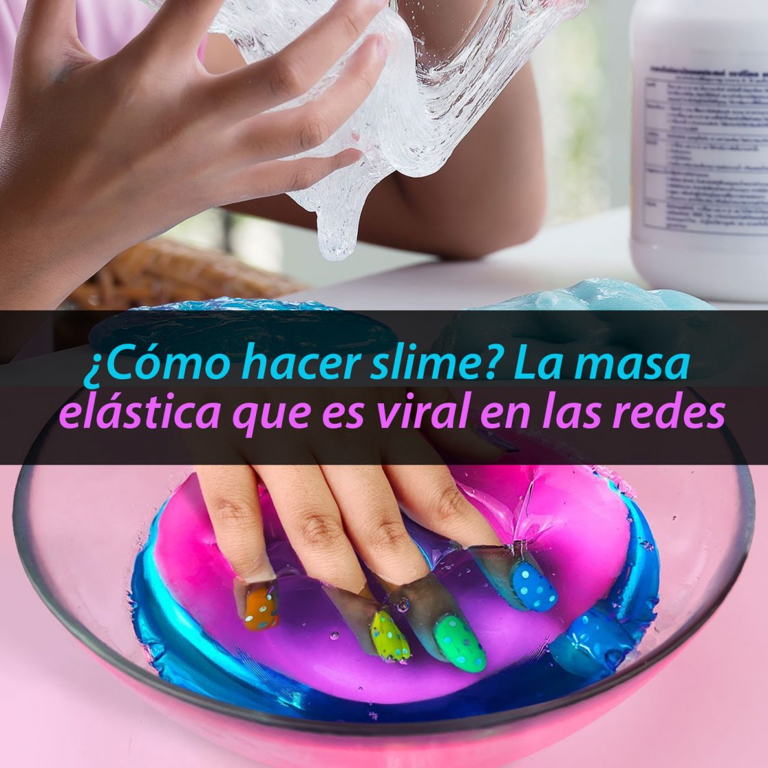 Cómo hacer slime: la masa elástica que rompió el Internet - Métodos ...